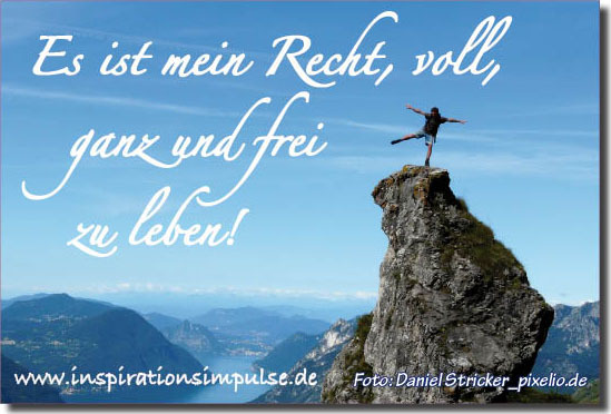 Es ist mein Recht, voll, ganz und frei zu leben! - inspirationsimpulse.de