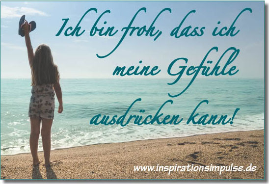 Ich bin froh, dass ich meine Gefühle ausdrücken kann ...